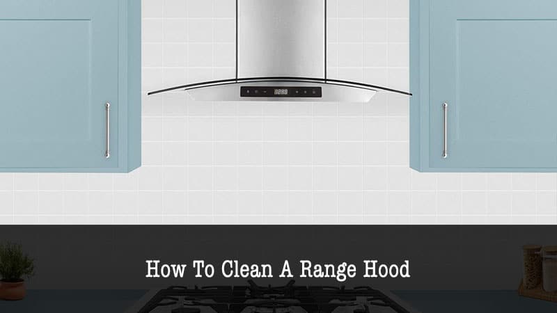 How to Clean a Range Hood and Filter - Kitchen Gadgetful