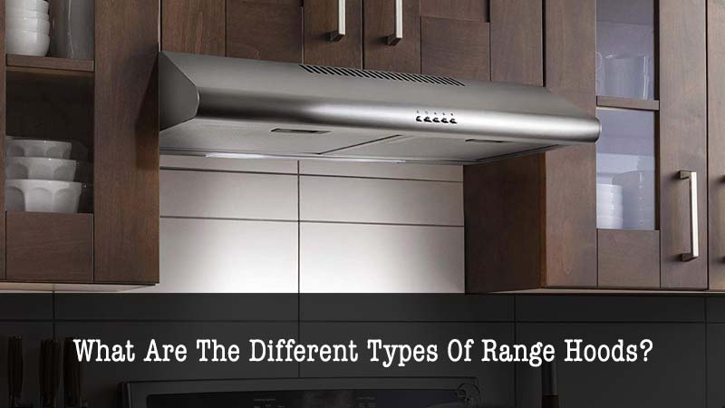 What Are The Different Types Of Range Hoods? - Kitchen Gadgetful